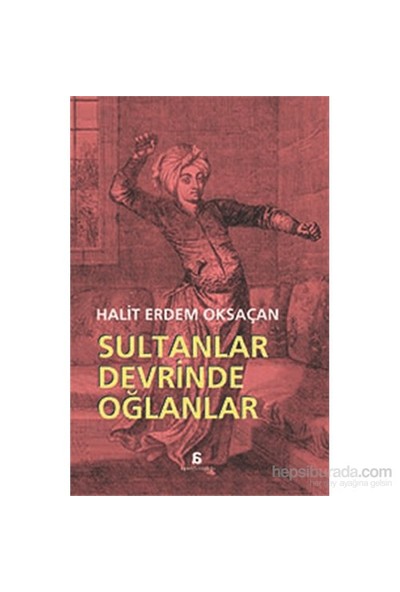 Sultanlar Devrinde Oğlanlar - Halit Erdem Oksaçan