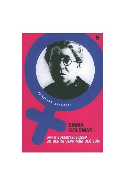 Dans Edemeyeceksem Bu Benim Devrimim Değildir - Emma Goldman Dans Edemeyeceksem Bu Benim Devrimim Değildir - Emma Goldman