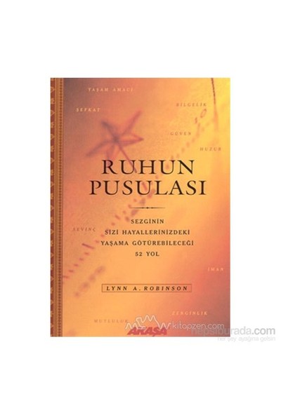 Ruhun Pusulası Sezginin Sizi Hayallerinizdeki Yaşama Götürebileceği 52 Yol-Lynn A. Robinson