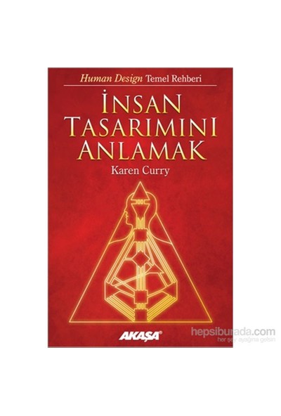 İnsan Tasarımını Anlamak - Human Design Temel Rehberi-Karen Curry İnsan Tasarımını Anlamak - Human Design Temel Rehberi-Karen Curry