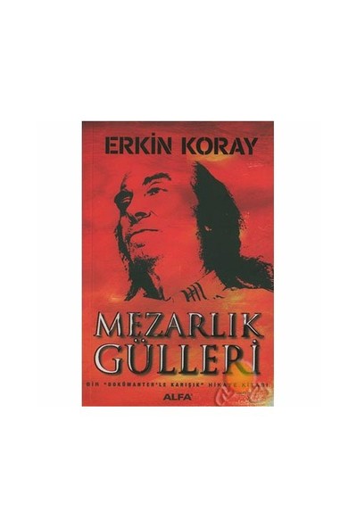 Mezarlık Gülleri / Bir Dökümanterle Karışık Hikaye Kitabı Mezarlık Gülleri / Bir Dökümanterle Karışık Hikaye Kitabı