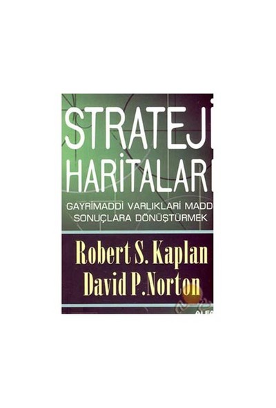 Strateji Haritaları - Gayri Maddi Varlıkları Maddi Sonuçlara Dönüştürmek Strateji Haritaları - Gayri Maddi Varlıkları Maddi Sonuçlara Dönüştürmek