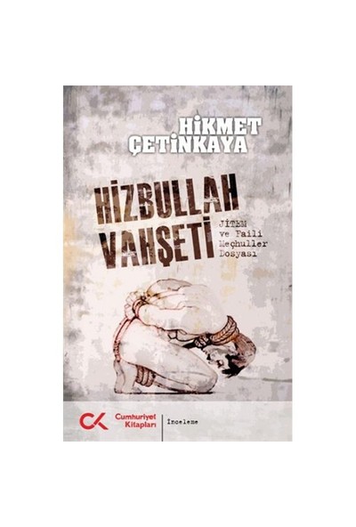 Hizbullah Vahşeti (Jitem ve Faili Meçhuller Dosyası) - Hikmet Çetinkaya