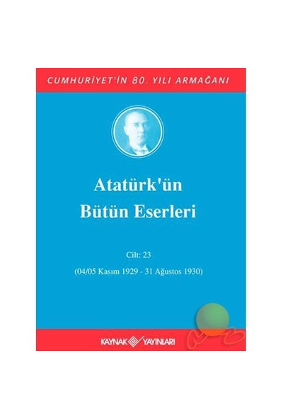 Atatürk'ün Bütün Eserleri Cilt: 23 (1929-1930) Atatürk'ün Bütün Eserleri Cilt: 23 (1929-1930)
