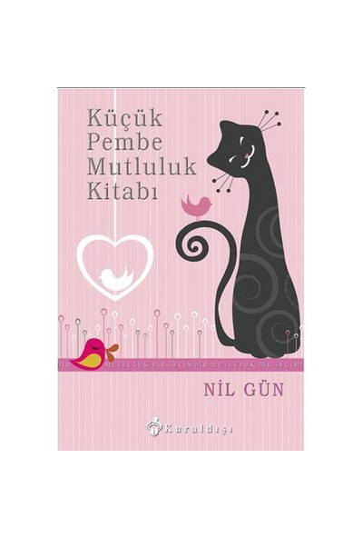 Küçük Pembe Mutluluk Kitabı - Mutluluk Bir Seçimdir - Nil Gün Küçük Pembe Mutluluk Kitabı - Mutluluk Bir Seçimdir - Nil Gün