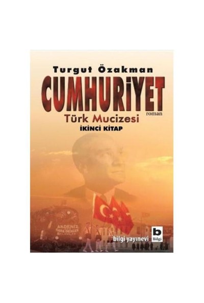 Cumhuriyet - Türk Mucizesi 2.Kitap - Turgut Özakman Cumhuriyet - Türk Mucizesi 2.Kitap - Turgut Özakman