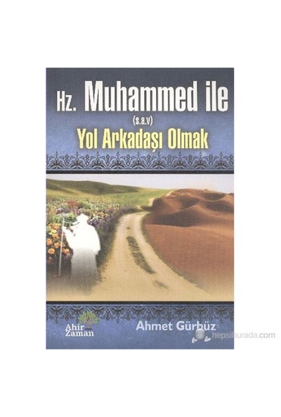 Hz. Muhammed ile Yol Arkadaşı Olmak Hz. Muhammed ile Yol Arkadaşı Olmak