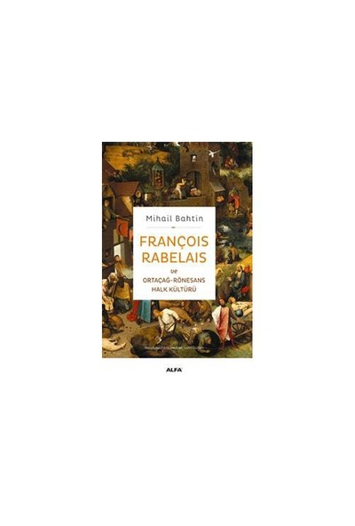 François Rabelais Ve Ortaçağ, Rönesans Halk Kültürü (Ciltli) - Mihail Bahtin François Rabelais Ve Ortaçağ, Rönesans Halk Kültürü (Ciltli) - Mihail Bahtin