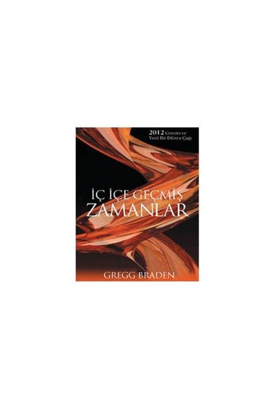 İç İçe Geçmiş Zamanlar-Gregg Braden