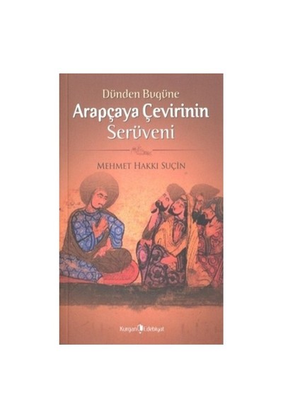 Dünden Bugüne Arapçaya Çevirinin Serüveni Dünden Bugüne Arapçaya Çevirinin Serüveni