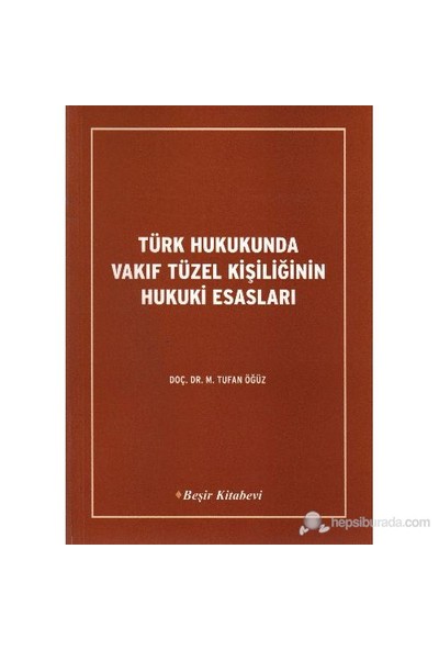Türk Hukukunda Vakıf Tüzel Kişiliğinin Hukuki Esas-Tufan Öğüz Türk Hukukunda Vakıf Tüzel Kişiliğinin Hukuki Esas-Tufan Öğüz