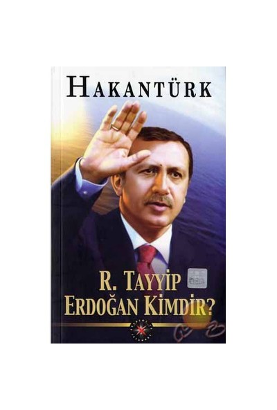 R. Tayyip Erdoğan Kimdir?-Hakan Türk R. Tayyip Erdoğan Kimdir?-Hakan Türk