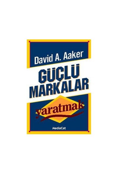 Güçlü Markalar Yaratmak Güçlü Markalar Yaratmak