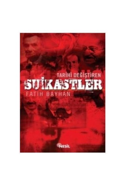 Tarihi Değiştiren Suikastler - Fatih Bayhan Tarihi Değiştiren Suikastler - Fatih Bayhan