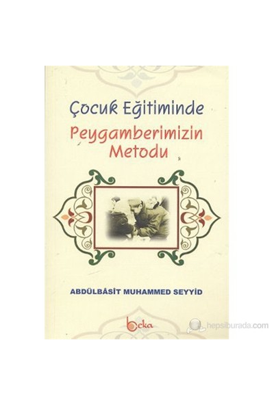 Çocuk Eğitiminde Peygamberimizin Metodu - Abdulbasıt Muhammed Seyyid Çocuk Eğitiminde Peygamberimizin Metodu - Abdulbasıt Muhammed Seyyid