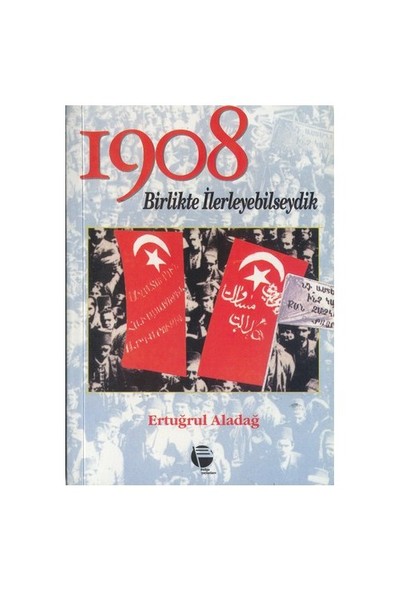 1908 Birlikte İlerleyebilseydik 1908 Birlikte İlerleyebilseydik