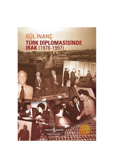 Türk Diplomasisinde Irak (1978 - 1997)-Gül İnanç Türk Diplomasisinde Irak (1978 - 1997)-Gül İnanç