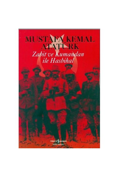 Zabit ve Kumandan İle Hasbihal - Mustafa Kemal Atatürk