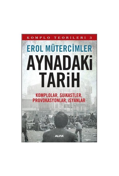 Aynadaki Tarih - Komplolar, Suikastler, Provokasyonlar, İsyanlar - Erol Mütercimler Aynadaki Tarih - Komplolar, Suikastler, Provokasyonlar, İsyanlar - Erol Mütercimler
