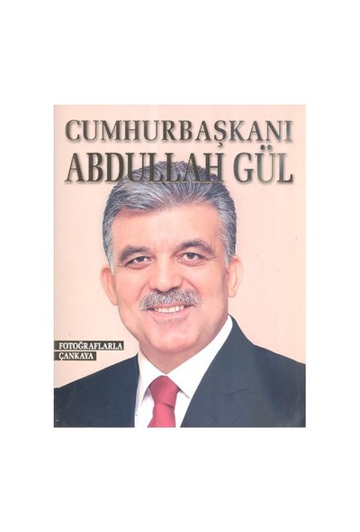 Cumhurbaşkanı Abdullah Gül Fotoğraflarla Çankaya-Kolektif Cumhurbaşkanı Abdullah Gül Fotoğraflarla Çankaya-Kolektif