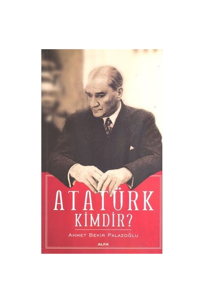 Atatürk Kimdir?-Ahmet Bekir Palazoğlu Atatürk Kimdir?-Ahmet Bekir Palazoğlu