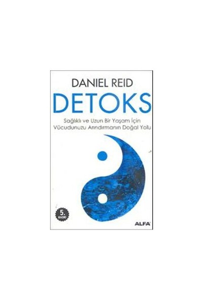 Detoks - Sağlıklı Ve Uzun Bir Yaşam İçin Vucudunuzu Arındırmanın Doğal Yolu - Daniel Reid Detoks - Sağlıklı Ve Uzun Bir Yaşam İçin Vucudunuzu Arındırmanın Doğal Yolu - Daniel Reid
