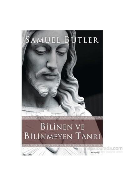 Bilinen Ve Bilinmeyen Tanrı-Samuel Butler Bilinen Ve Bilinmeyen Tanrı-Samuel Butler