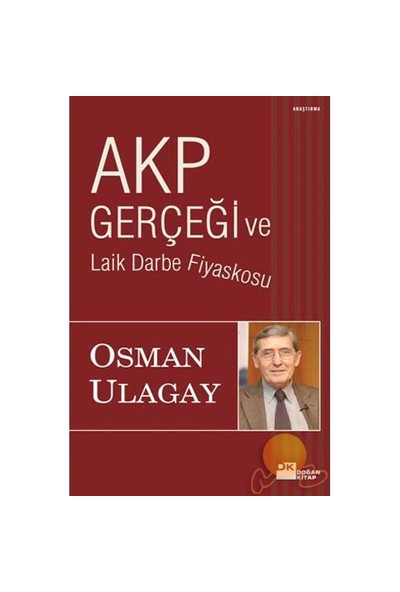 Akp Gerçeği ve Laik Darbe Fiyaskosu - Osman Ulagay