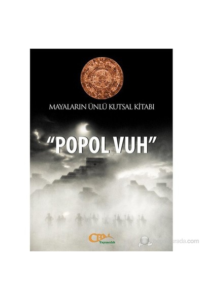 Mayaların Ünlü Kutsal Kitabı - “Popol Vuh” Mayaların Ünlü Kutsal Kitabı - “Popol Vuh”