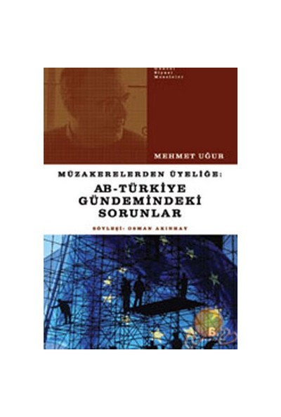 Müzakerelerden Üyeliğe: Ab - Türkiye Gündemindeki Sorunlar Müzakerelerden Üyeliğe: Ab - Türkiye Gündemindeki Sorunlar