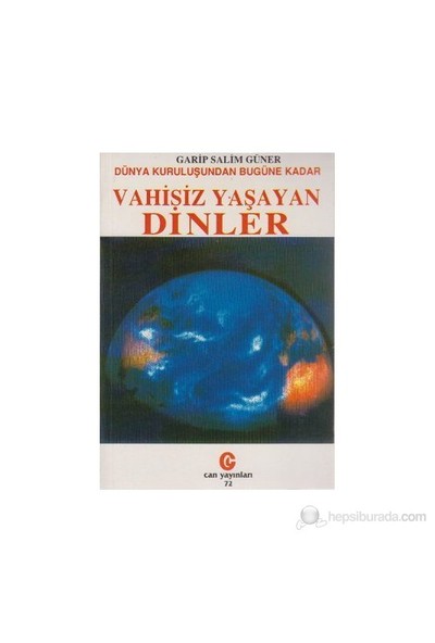 Dünya Kuruluşundan Bugüne Kadar Vahisiz Yaşayan Dinler - Garip Salim Güner Dünya Kuruluşundan Bugüne Kadar Vahisiz Yaşayan Dinler - Garip Salim Güner
