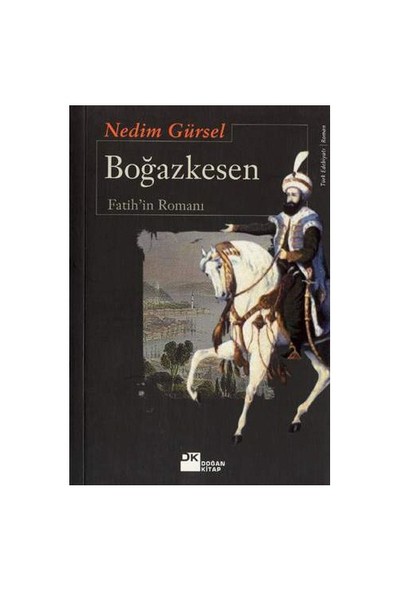 Boğazkesen - Fatih'in Romanı - Nedim Gürsel Boğazkesen - Fatih'in Romanı - Nedim Gürsel