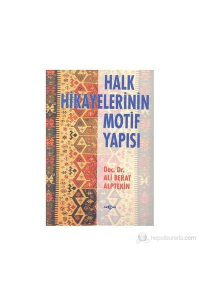 Halk Hikayelerinin Motif Yapısı-Ali Berat Alptekin Halk Hikayelerinin Motif Yapısı-Ali Berat Alptekin