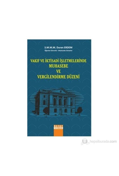Vakıf Ve İktisadi İşletmelerinde Muhasebe Ve Vergilendirme Düzeni-Duran Erdem Vakıf Ve İktisadi İşletmelerinde Muhasebe Ve Vergilendirme Düzeni-Duran Erdem
