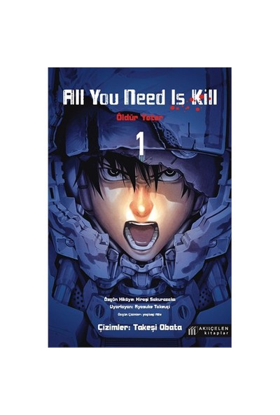 All You Need is Kill Öldür Yeter Cilt: 1 -Hiroşi Sakurazaka All You Need is Kill Öldür Yeter Cilt: 1 -Hiroşi Sakurazaka