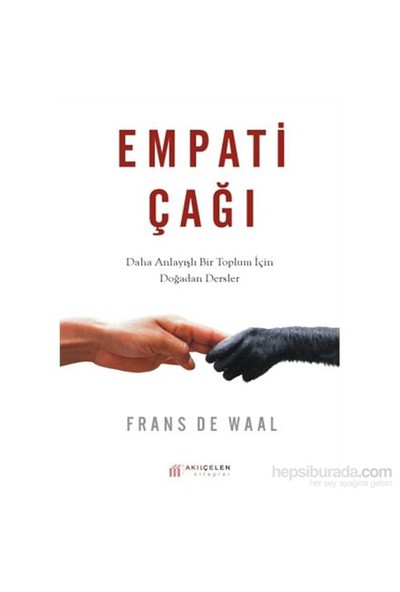 Empati Çağı: Daha Anlayışlı Bir Toplum İçin Doğadan Dersler-Frans De Waal Empati Çağı: Daha Anlayışlı Bir Toplum İçin Doğadan Dersler-Frans De Waal