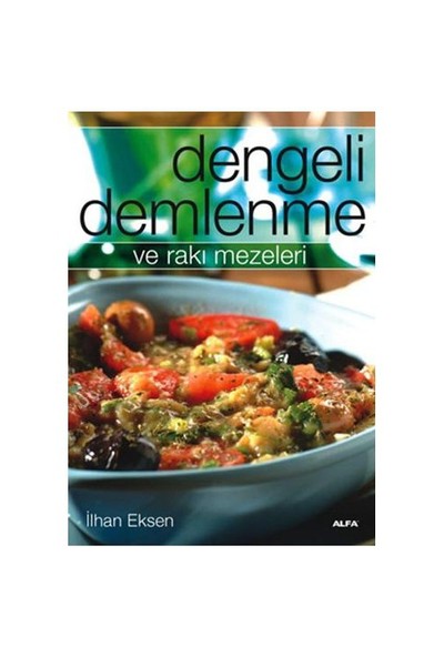 Dengeli Demlenme Ve Rakı Mezeleri - İlhan Eksen Dengeli Demlenme Ve Rakı Mezeleri - İlhan Eksen