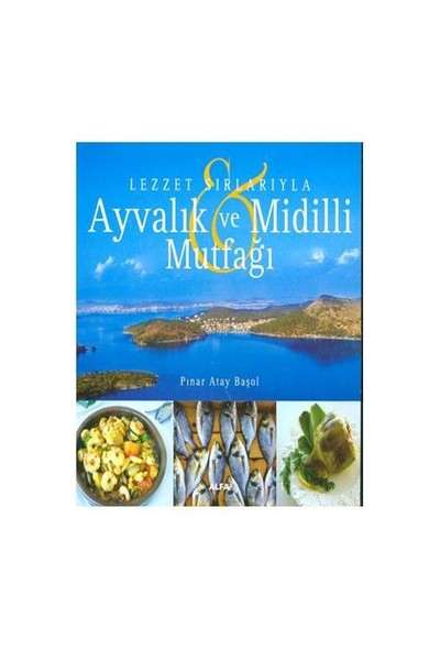 Lezzet Sırlarıyla Ayvalık Ve Midilli Mutfağı Lezzet Sırlarıyla Ayvalık Ve Midilli Mutfağı