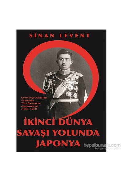 İkinci Dünya Savaşı Yolunda Japonya-Sinan Levent İkinci Dünya Savaşı Yolunda Japonya-Sinan Levent