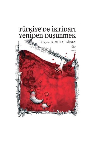 Türkiye’de İktidarı Yeniden Düşünmek Türkiye’de İktidarı Yeniden Düşünmek
