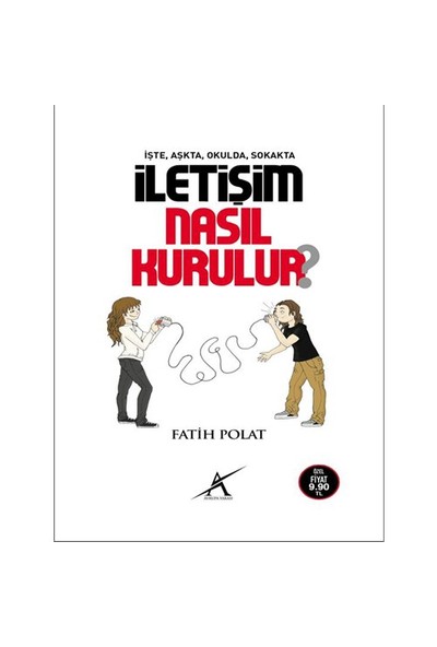 İşte, Aşta, Okulda, Sokakta İletişim Nasıl Kurulur - Fatih Polat İşte, Aşta, Okulda, Sokakta İletişim Nasıl Kurulur - Fatih Polat
