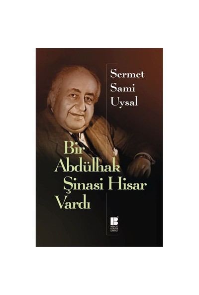 Bir Abdülhak Şinasi Hisar Vardı-Sermet Sami Uysal Bir Abdülhak Şinasi Hisar Vardı-Sermet Sami Uysal