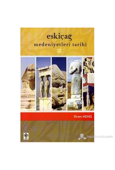 Eskiçağ Medeniyetleri Tarihi-Ekrem Memiş Eskiçağ Medeniyetleri Tarihi-Ekrem Memiş