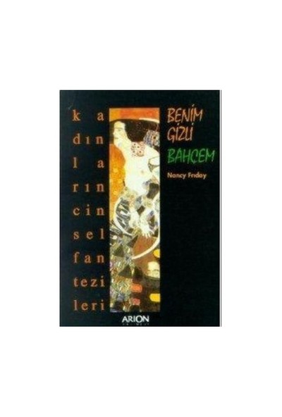 Benim Gizli Bahçem Kadınların Cinsel Fantezileri - Nancy Friday Benim Gizli Bahçem Kadınların Cinsel Fantezileri - Nancy Friday