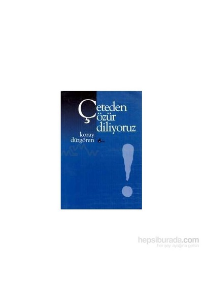 Çeteden Özür Diliyoruz-Koray Düzgören