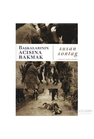 Başkalarının Acısına Bakmak - Susan Sontag Başkalarının Acısına Bakmak - Susan Sontag