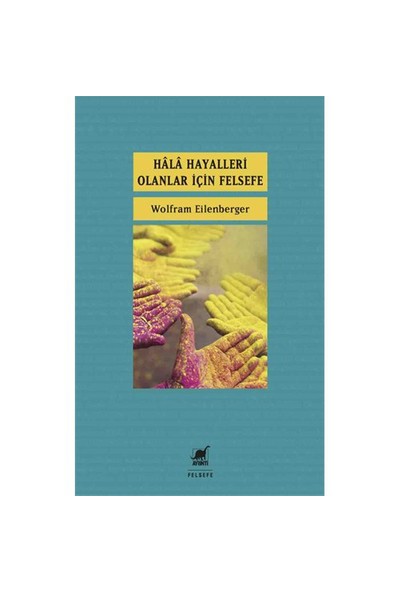 Hala Hayalleri Olanlar İçin Felsefe-Wolfram Eilenberger Hala Hayalleri Olanlar İçin Felsefe-Wolfram Eilenberger