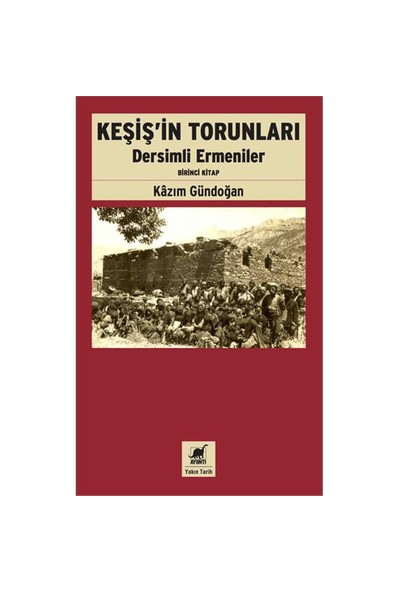 Keşiş’İn Torunları: Dersimli Ermeniler (Birinci Kitap)-Kazım Gündoğan Keşiş’İn Torunları: Dersimli Ermeniler (Birinci Kitap)-Kazım Gündoğan