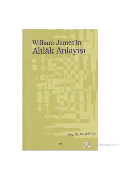 William James'İn Ahlak Anlayışı-Celal Türer William James'İn Ahlak Anlayışı-Celal Türer