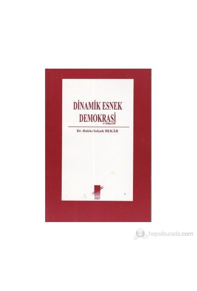 Dinamik Esnek Demokrasi-Hakkı Selçuk Bekar Dinamik Esnek Demokrasi-Hakkı Selçuk Bekar